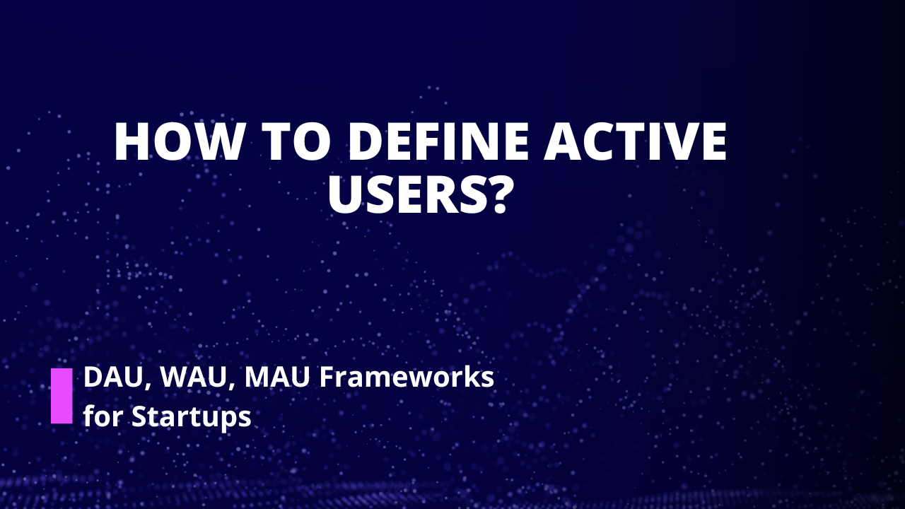 How to Define Active Users: DAU, WAU, MAU Frameworks for Startups ...